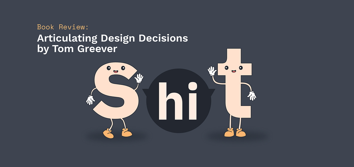 Book Review: Articulating Design Decisions by Tom Greever | Medium