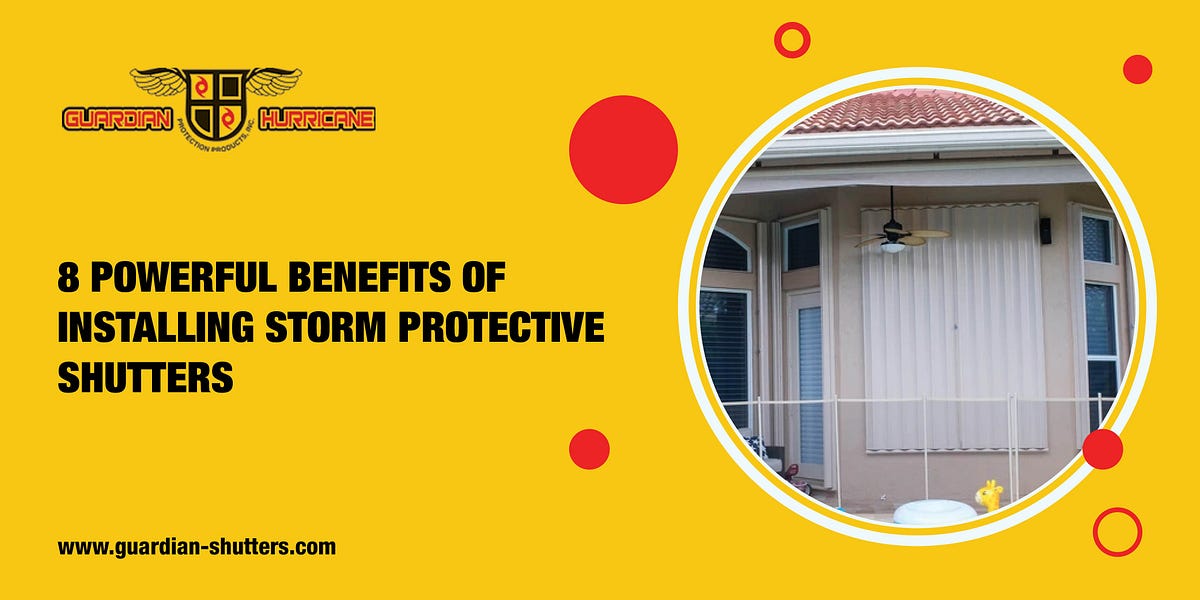 8 Powerful Benefits of Installing Storm Protective Shutters | by ...