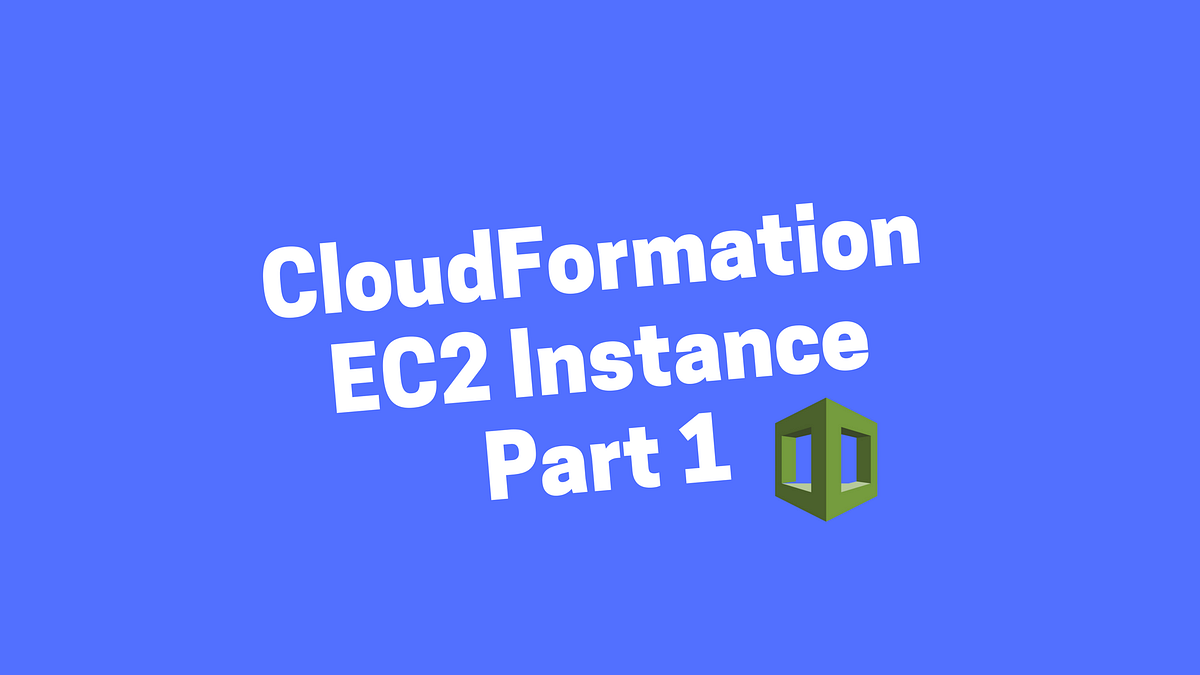 A Simple Introduction to AWS CloudFormation Part 1: EC2 Instance | by Tung Nguyen | BoltOps | Medium