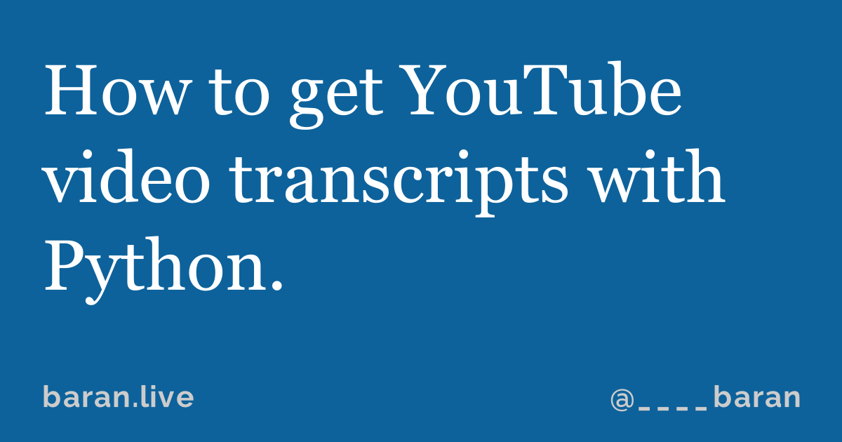 How to get YouTube video transcripts with Python | by Baran | Medium