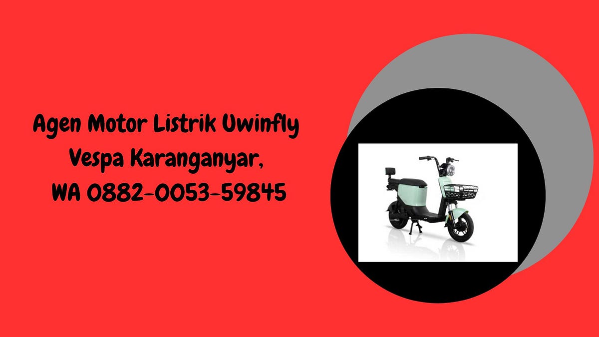 Agen Motor Listrik Uwinfly Vespa Karanganyar , wa 0882–0053–59845 | by ...