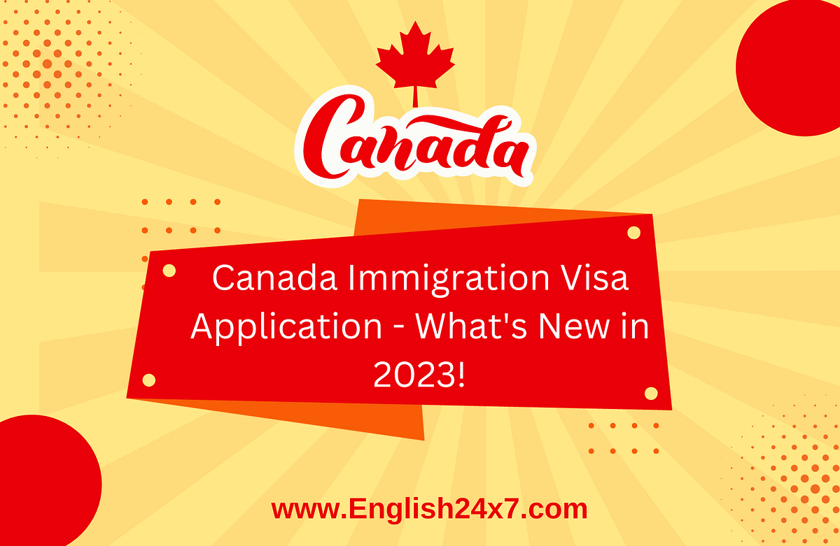 Canada Immigration Visa Application — What’s New in 2023! - English24x7 - Medium
