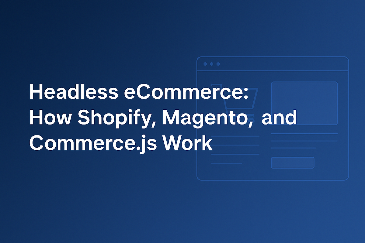 Headless eCommerce: How Shopify, Magento, and Commerce.js Work | by Vijay Potta (pottavijay ...