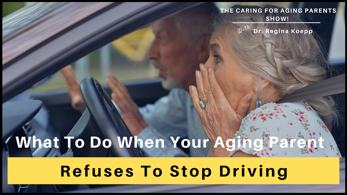 What To Do When Your Aging Parent Refuses to Stop Driving? | by Dr ...
