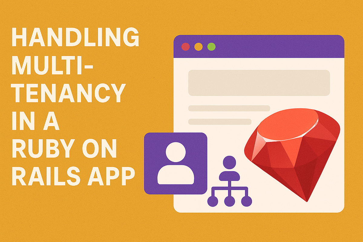 Handling Multi-Tenancy in a Ruby on Rails App — Simple, Secure, and ...