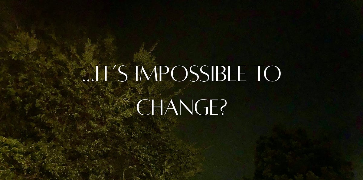 …It’s Impossible To Change? (Poem) | by A. Hugh Town | Dec, 2025 | Medium