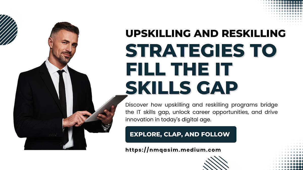 The Importance of Upskilling and Reskilling in IT: Creating Pathways ...