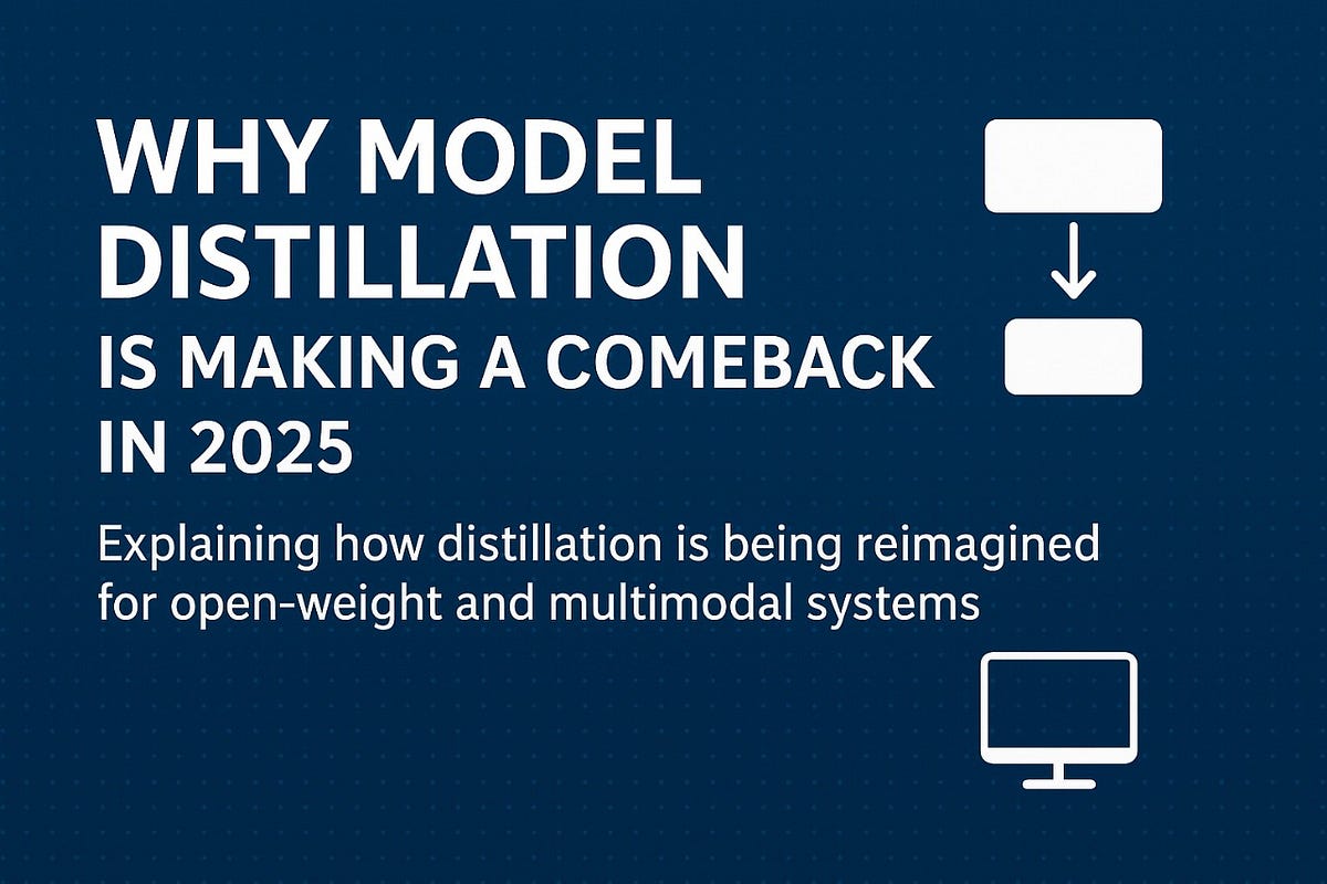 Why Model Distillation Is Making a Comeback in 2025 | by Zaina Haider ...