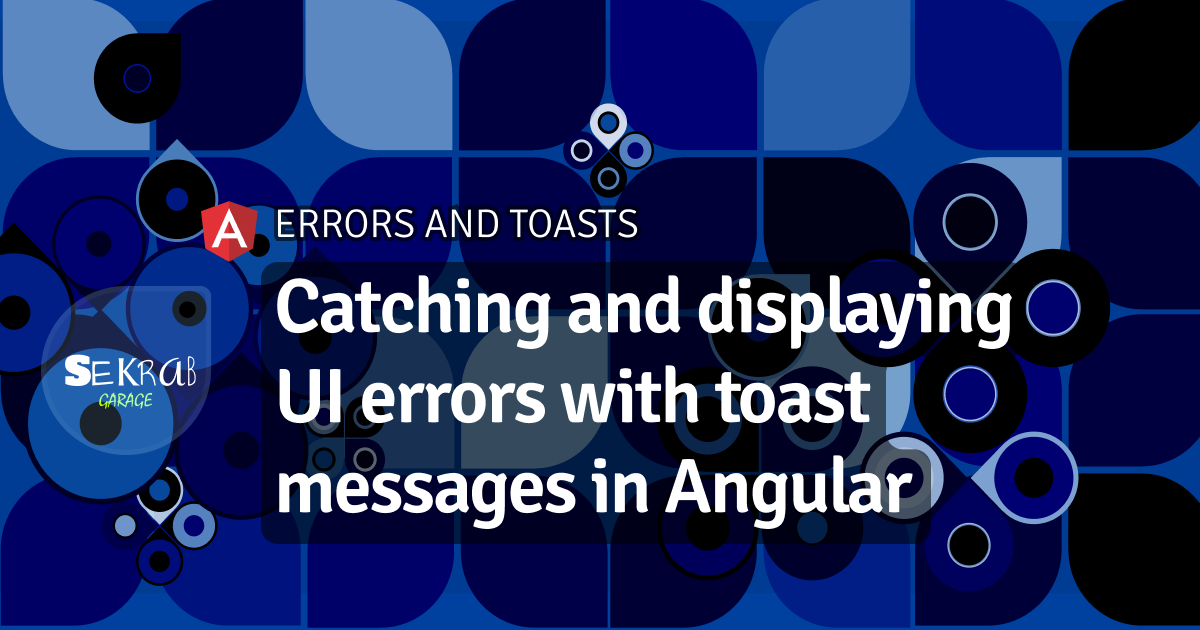 Catching and displaying UI errors with toast messages in Angular | by Ayyash Ayyash | Dev Genius
