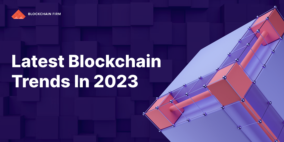 Blockchain Trends And Expectations in 2023 | by Carolina Jones | Medium