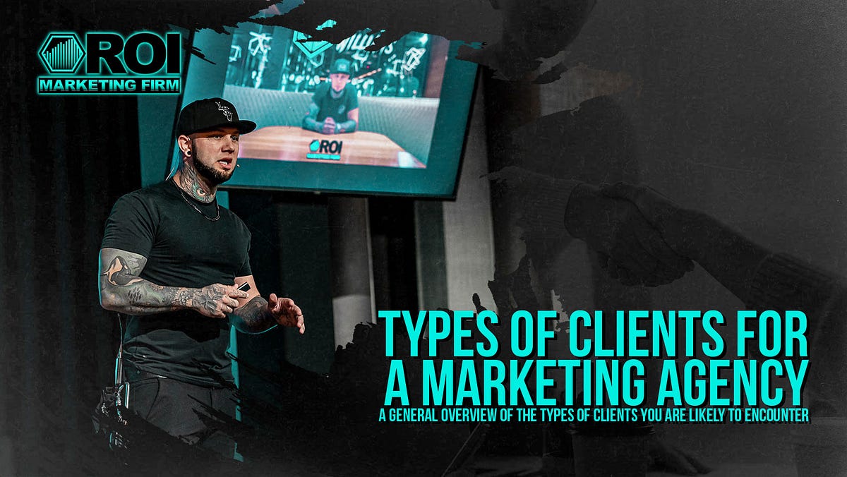 The Best and Worst Types of Clients for a Marketing Agency | by Zack ...