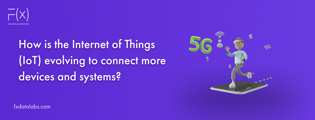 How is the Internet of Things (IoT) evolving to connect more devices ...