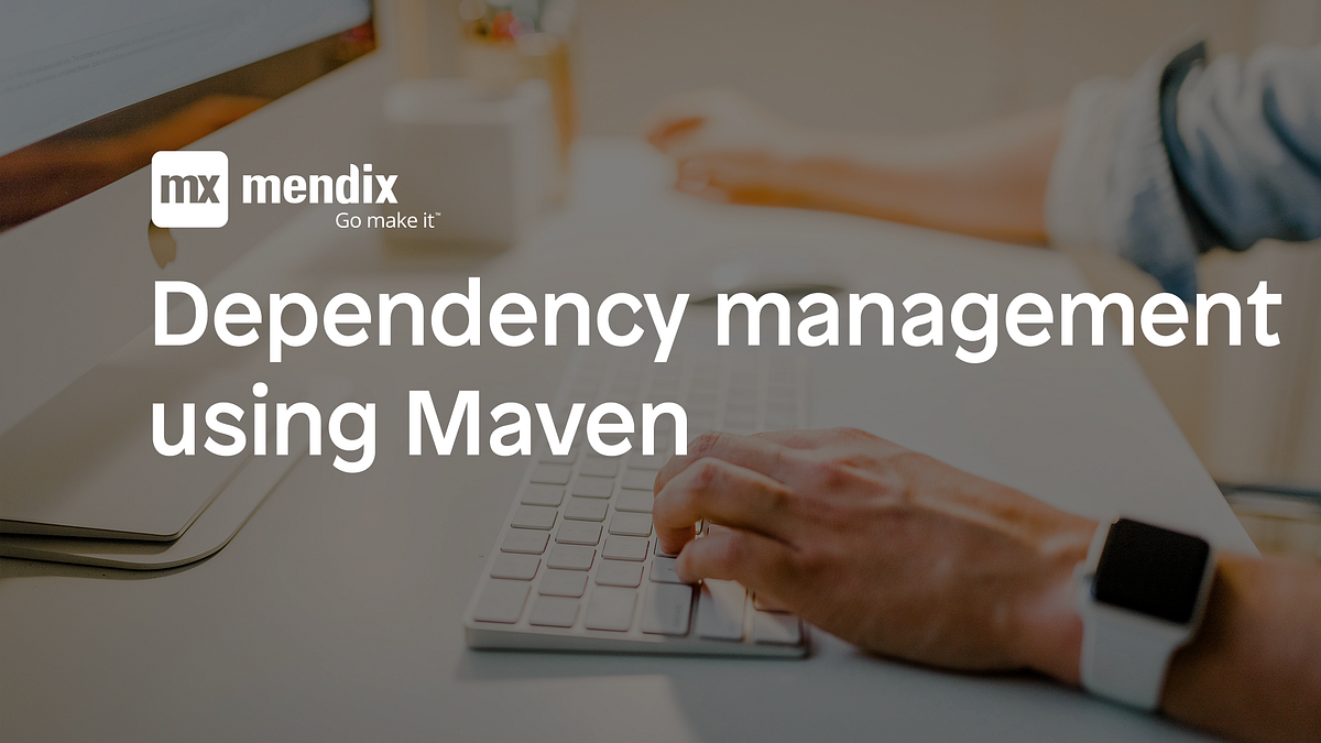 How to automate dependency management in Mendix using Maven | by Menno de Haas | Mendix ...