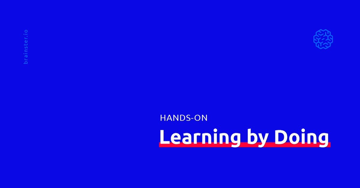 The best way to learn is by doing | by Brainster | Medium