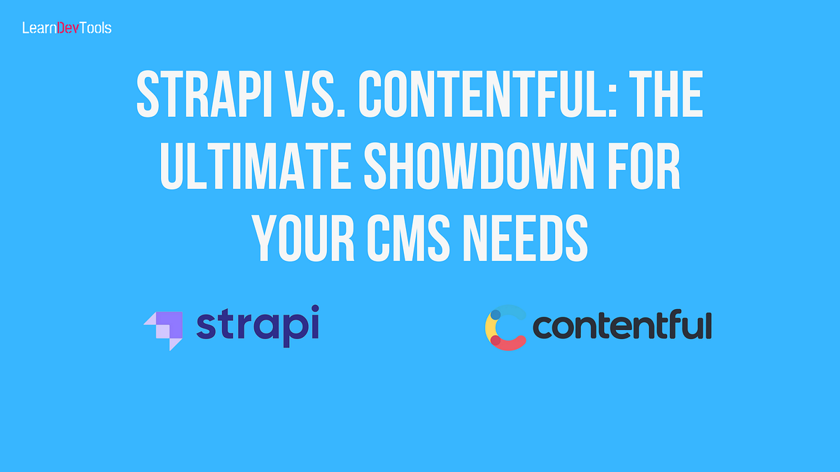Strapi vs. Contentful: Which CMS Reigns Supreme for Your Next Project? | by Learndevts | Medium