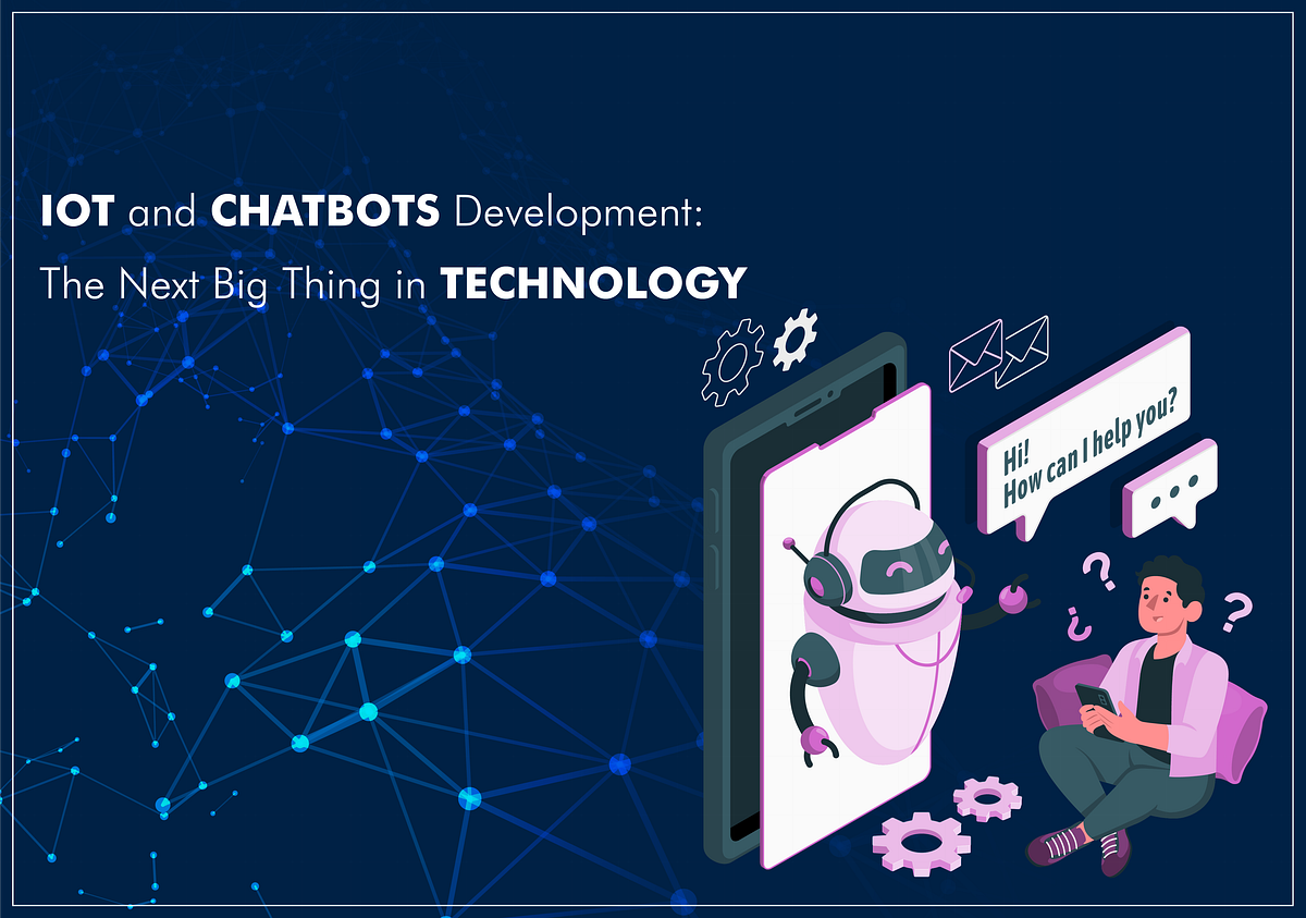 IoT and Chatbots Development: The Next Big Thing in Technology | by Mark Smith | Medium