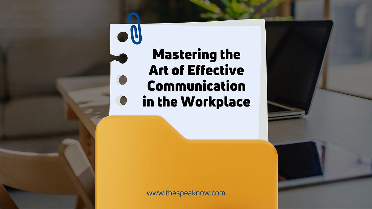 Mastering the Art of Effective Communication in the Workplace | by ...