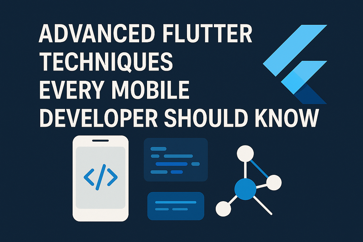Advanced Flutter Techniques Every Mobile Developer Should Know | by M Awais Hussain | May, 2025 ...