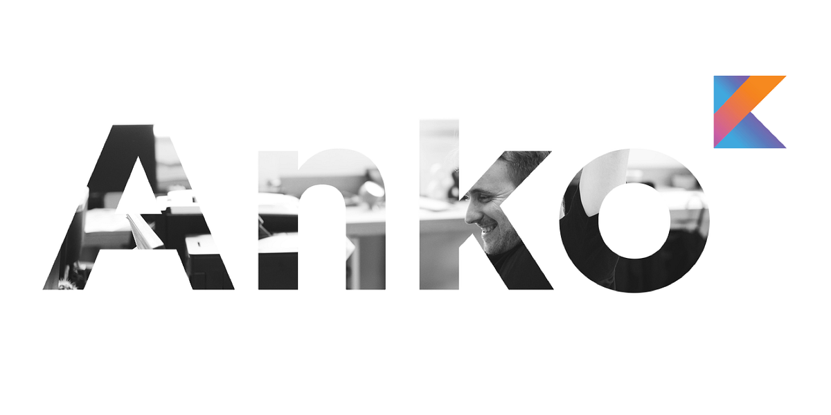 Why every Android developer should use Anko | by Makery | MAKERS channel | Medium