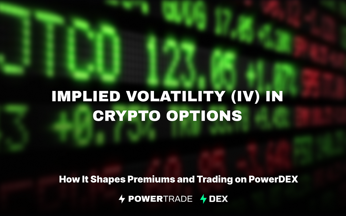 Implied Volatility (IV) in Crypto Options: How It Shapes Premiums and Trading on PowerDEX | by ...