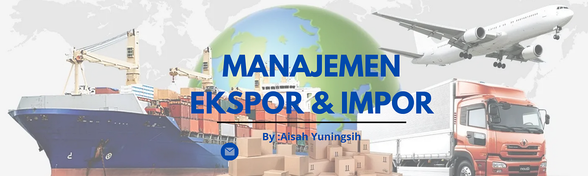 MANAJEMEN EKSPOR IMPOR. Hallo semuanya Saya, Aisah Yuningsih… | by ...