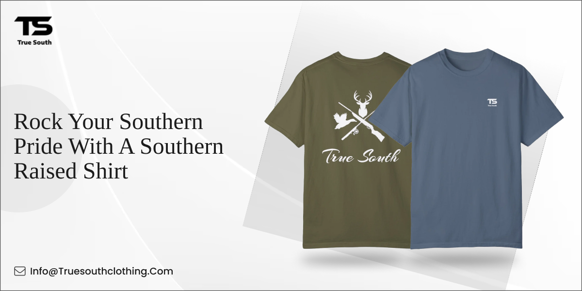 Rock Your Southern Pride with a Southern Raised Shirt | by True South ...