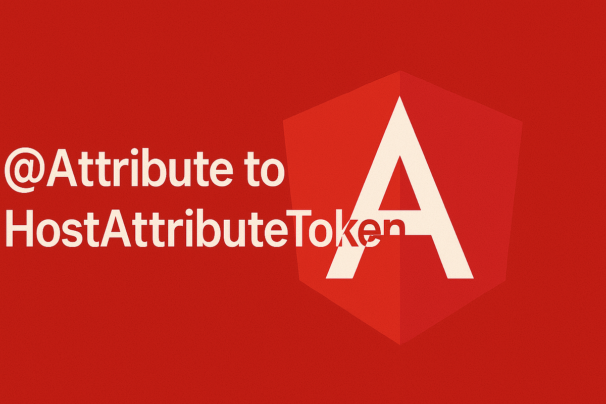 Exploring HostAttributeToken: A Modern Angular Alternative to @Attribute Decorator 🔍 | by ...