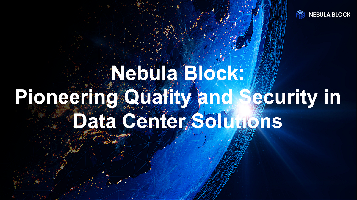 Nebula Block: Pioneering Quality and Security in Data Center Solutions | by Nebula Block | Medium