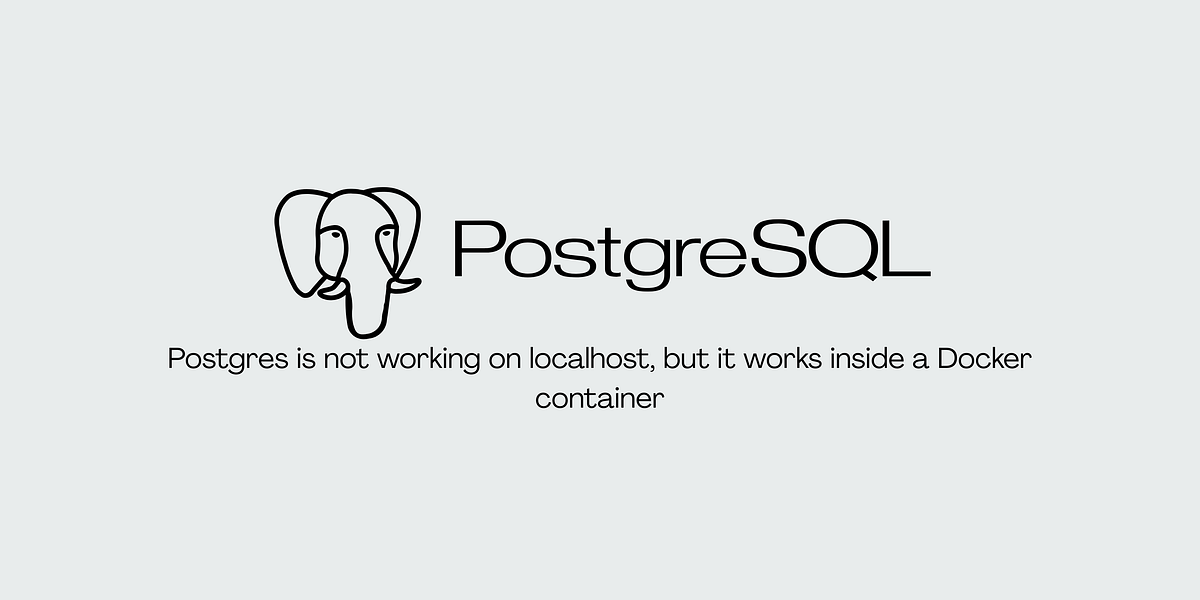 Postgres is not working on localhost, but it works inside a Docker ...