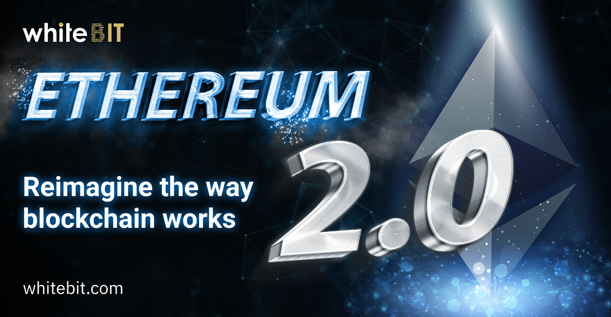 Everything You Need to Know About Ethereum 2.0 | by WhiteBIT | WhiteBIT ...