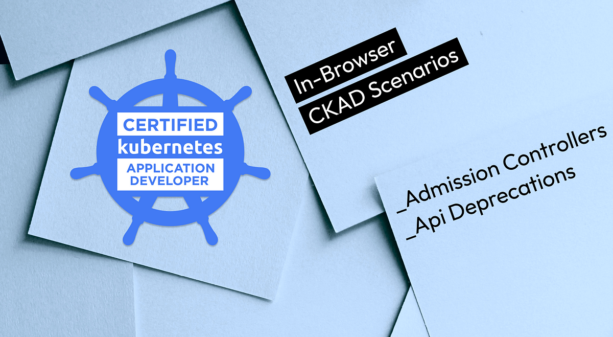 CKAD Scenarios about Admission Controllers and Api Deprecations | by ... CKAD Scenarios about Admission Controllers and Api Deprecations | by ...
