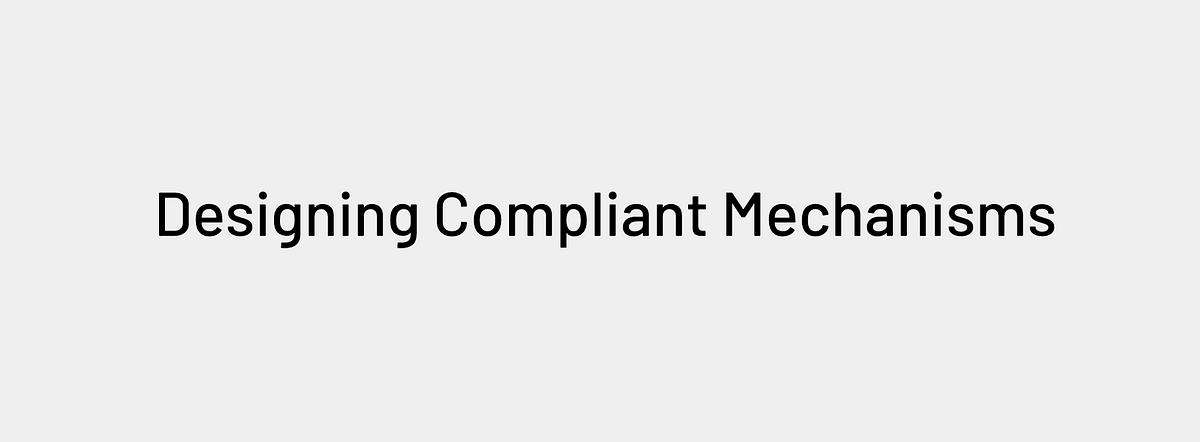 Designing Compliant Mechism as Part of Compliant Mechanism from CMU ... Designing Compliant Mechism as Part of Compliant Mechanism from CMU ...