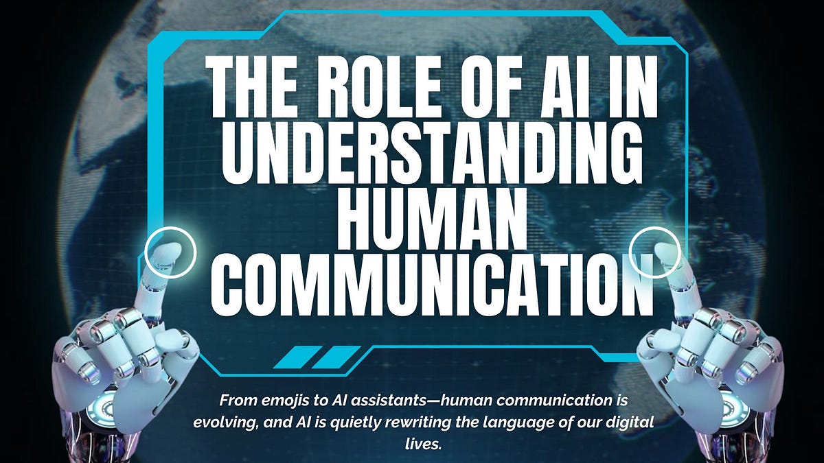 The Role of AI in Understanding Human Communication | by Neha ...