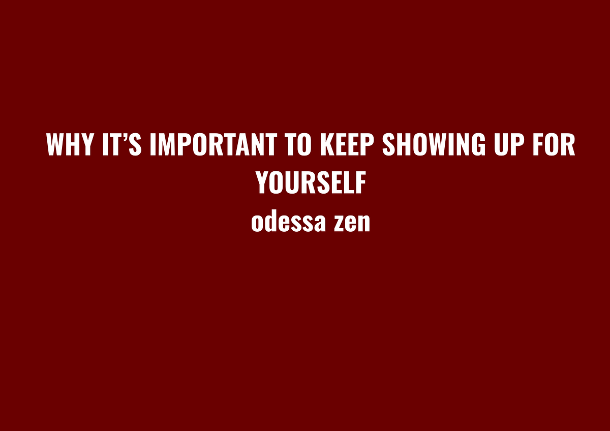 KEEP SHOWING UP FOR YOURSELF. Showing up for yourself has more impact ...