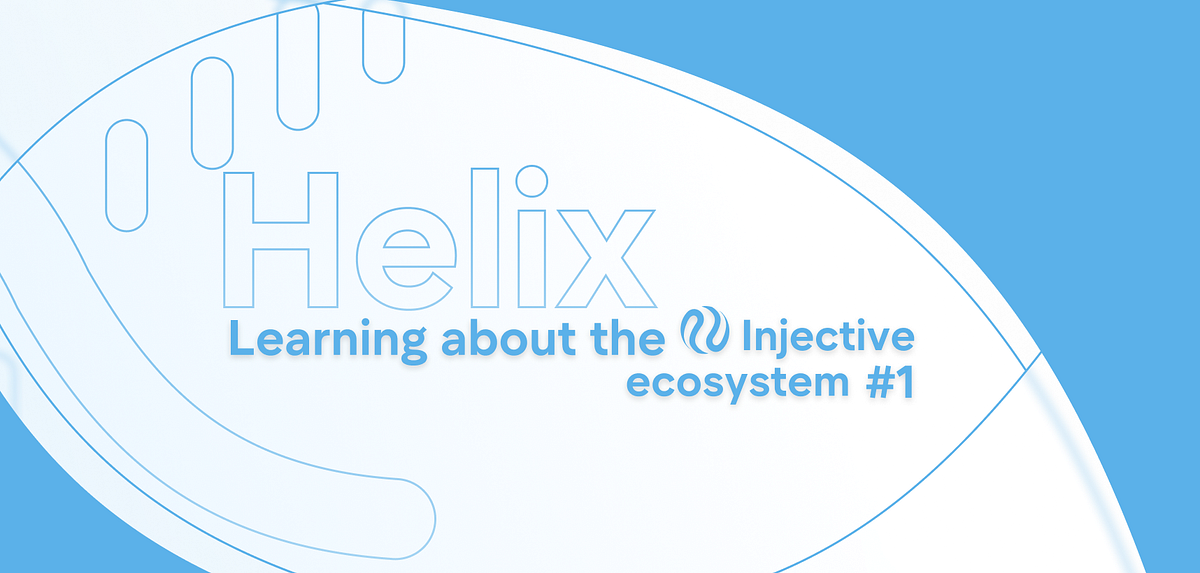 Explore the Injective ecosystem? Let’s talk about Helix. | by insaino ...