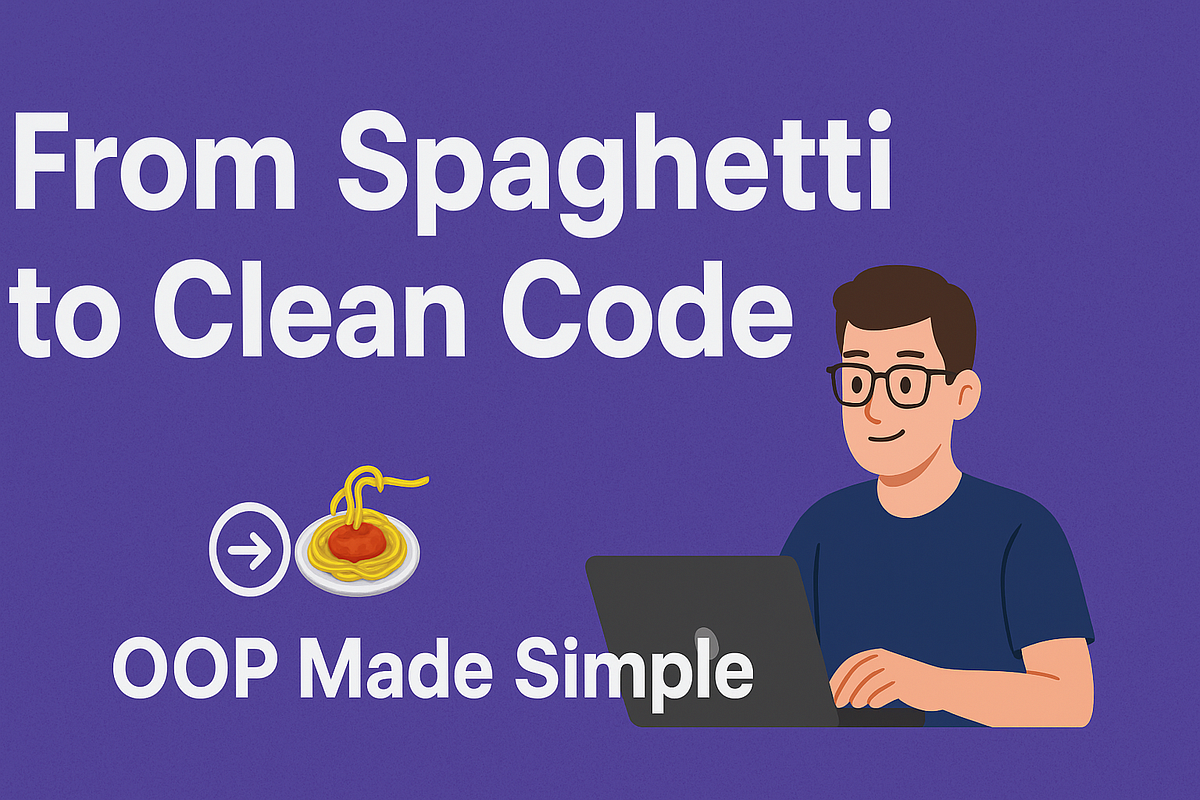 From Spaghetti to Clean Code 🍝 ️ — OOP Made Simple | by Dipak Pawar ...