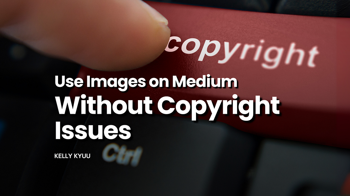 How to Use Images on Medium Without Copyright Issues | Medium
