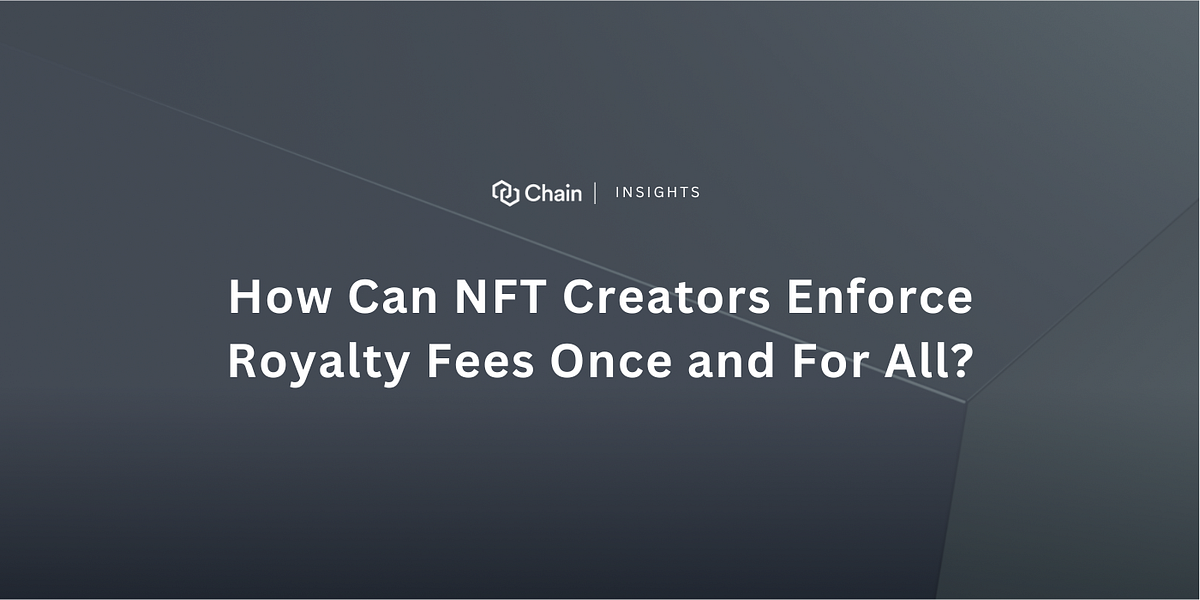 Chain Insights — How Can NFT Creators Enforce Royalty Fees Once and For ...