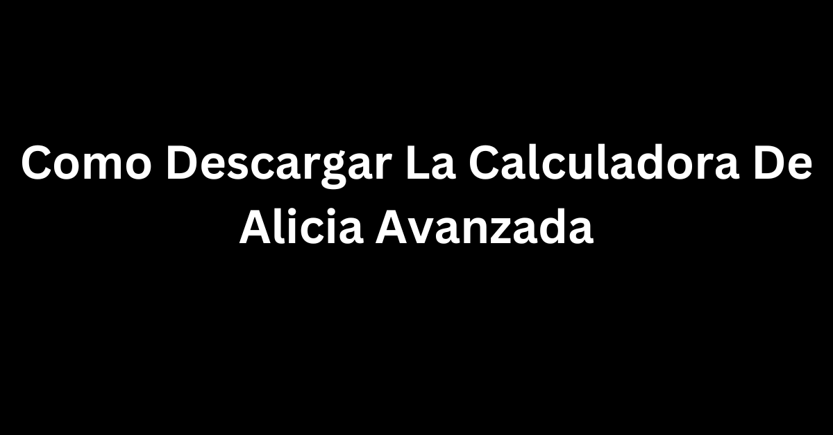 Como Descargar La Calculadora De Alicia Avanzada | by Jose Pol Lezcano | Medium