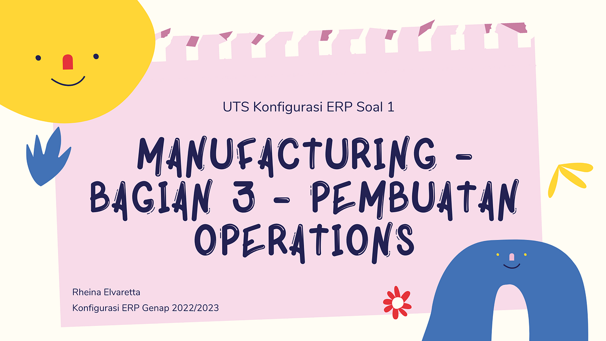 Modul Manufacturing — Bagian 3: Pembuatan Operations | by Rheina Elvaretta | Medium