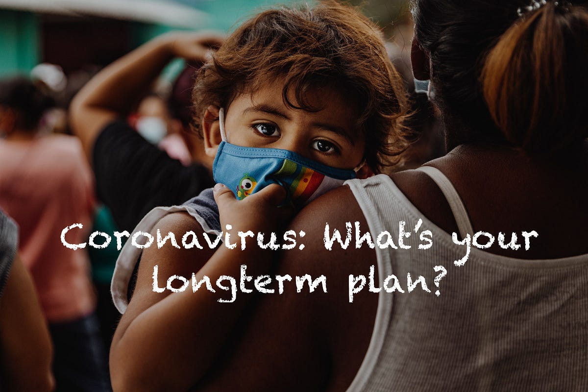 Coronavirus: What’s your long-term plan? | by Samdani Shaik-Möst | Conscious Thinking | Medium