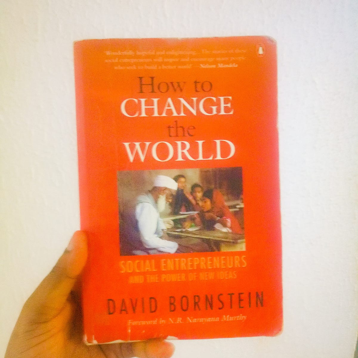 Lessons Learnt from “How to Change the World” by David Bornstein | by ...