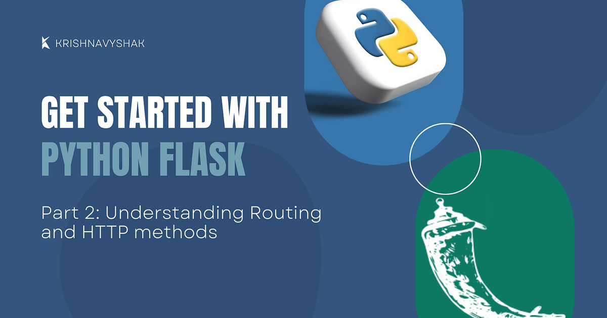 Understanding Routing and HTTP methods in Flask | by Krishnavyshak | Medium