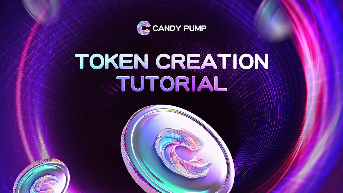 Candy Pump Token Creation Tutorial | by Candy_Launchpad | Sep, 2024 | Medium