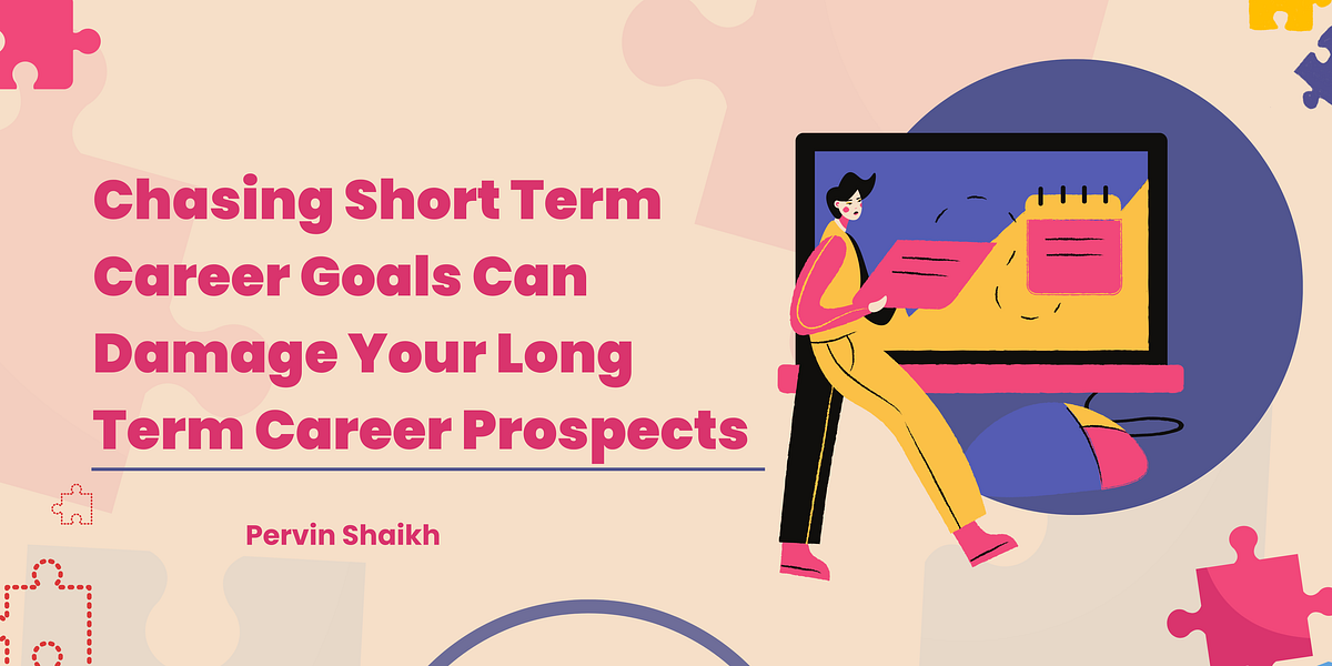 Chasing Short Term Career Goals Can Damage Your Long Term Career ...