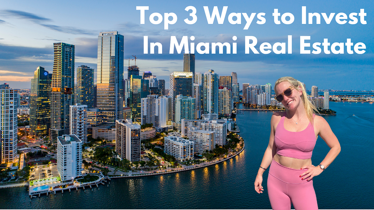 MY TOP 3 WAYS TO INVEST IN MIAMI REAL ESTATE | by Jade Kalbacher | Medium