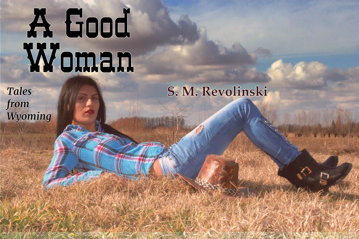 A Good Woman. A Woman Surviving in the Old West | by S M Revolinski ...