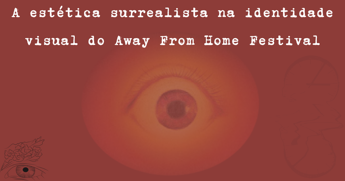A estética surrealista na identidade visual do Away From Home Festival | by Meraki 369 | Medium