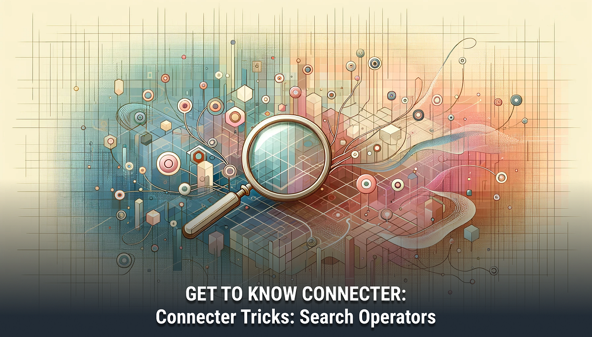 Connecter Tricks: Search Operators | Connecter