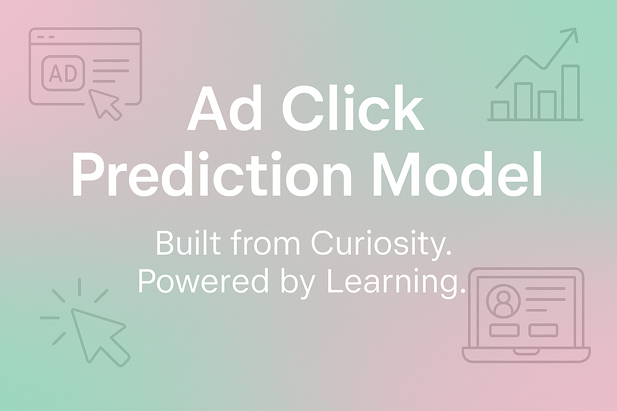 From Curious Clicks to Deployed Predictions: My Journey Building an Ad Click Prediction Model ...